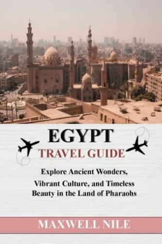 Journey Through Time: An Unforgettable Egypt Travel Guide: Explore ...