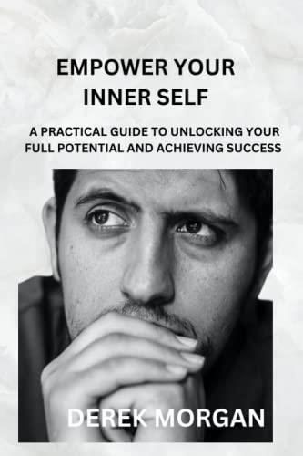 Empowering Your Inner Self: A Practical Guide to Unlocking Your Full ...