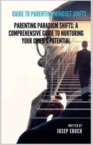 Guide to parenting mindset shifts: Parenting Paradigm Shifts: A ...