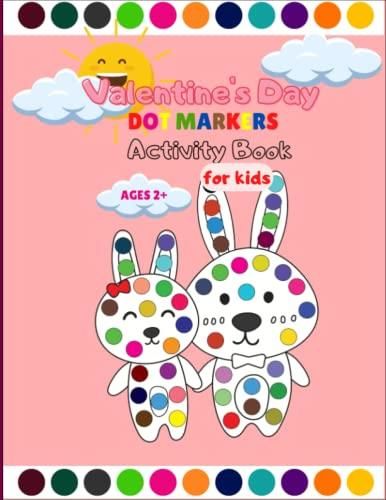 Valentine's Day Dot Markers Activity Book for Ages 2+: A Wonderful and ...