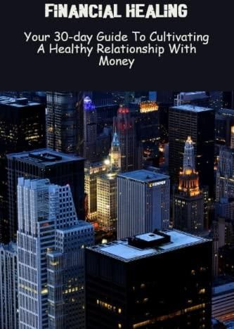 Financial Healing: Your 30-Day Guide To Cultivating A Healthy ...