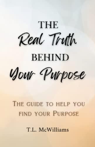 The Real Truth Behind Your Purpose: The Guide for Your Journey ...