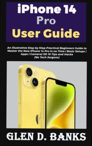 IPhone 14 Pro User Guide: An illustrative Step by Step Practical ...