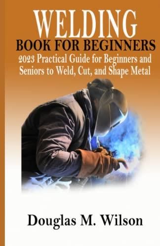 WELDING BOOK FOR BEGINNERS: 2023 Practical Guide for Beginners and ...
