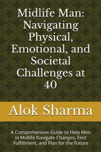 Midlife Man: Navigating Physical, Emotional, and Societal Challenges at ...