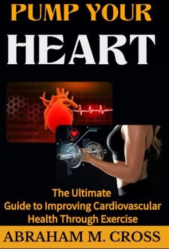 PUMP YOUR HEART: The Ultimate Guide to Improving Cardiovascular Health ...