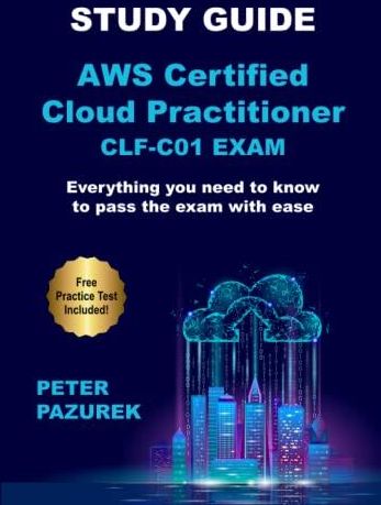 AWS Certified Cloud Practitioner CLF-C01 Exam Study Guide: Everything ...