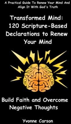 Transformed Mind: 120 Scripture-Based Declarations to Renew Your Mind ...