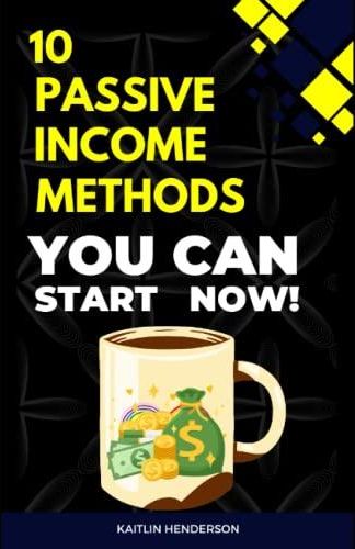 10 Passive Income Methods You Can Start Now: Creating Multiple Revenue ...