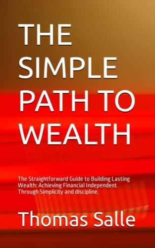 THE SIMPLE PATH TO WEALTH: The Straightforward Guide to Building ...