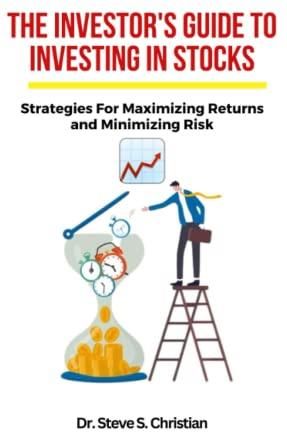 The Investor's Guide to Investing in Stocks: Strategies for Maximizing ...