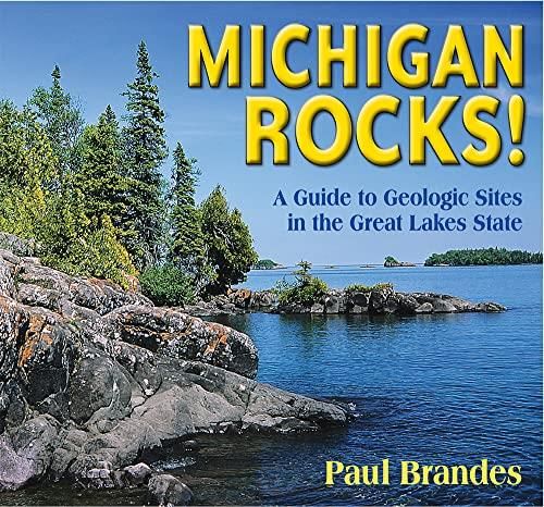 Michigan Rocks!: A Guide to Geologic Sites in the Great Lakes State ...