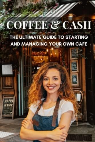 Coffee & Cash: The Ultimate Guide to Starting and Managing your own ...