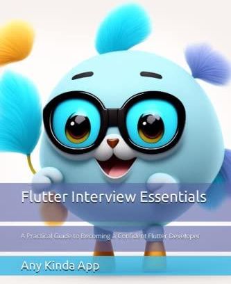 Flutter Interview Essentials: A Practical Guide to Becoming a Confident Flutter Developer ...