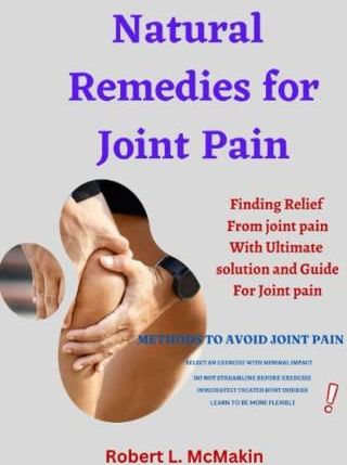Natural Remedies for Joint Pain: Finding Relief From Joint Pains With ...