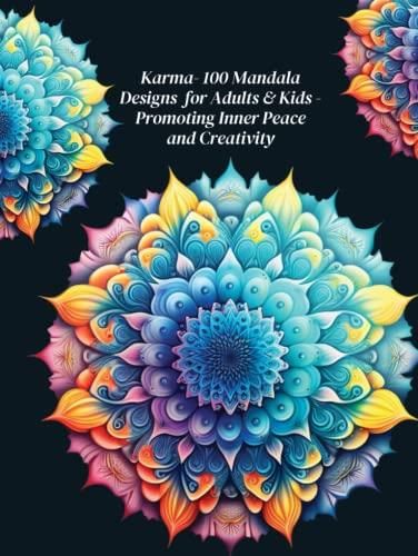 Karma: 100 Mandala Designs for Adults & Kids: A Guide to Mindfulness & Creative Expression ...
