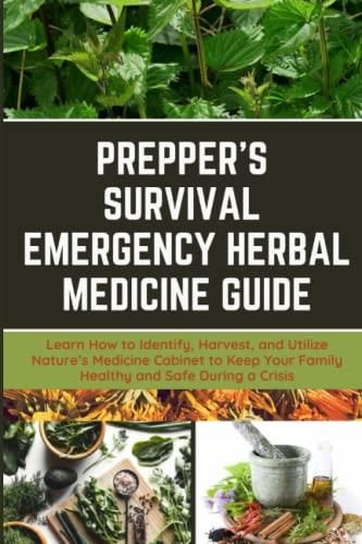 PREPPER'S SURVIVAL EMERGENCY HERBAL MEDICINE GUIDE: Learn How to ...