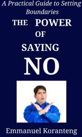 The Power of Saying No: A Practical Guide to Setting Boundaries ...