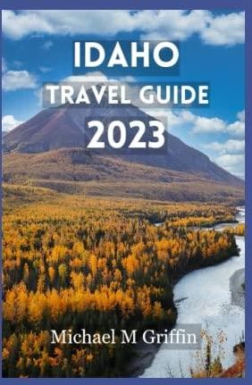 Idaho Travel Guide 2023: Idaho: The Gem State, From Majestic Mountains ...