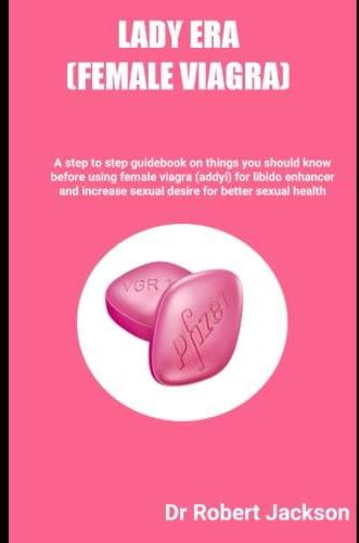 LADY ERA {FEMALE VIAGRA}: A step to step guidebook on things you should ...