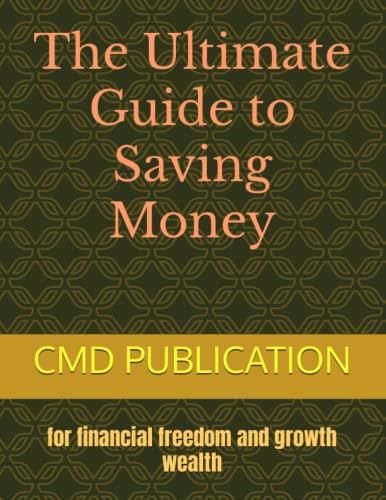 The Ultimate Guide to Saving Money: for financial freedom and growth ...