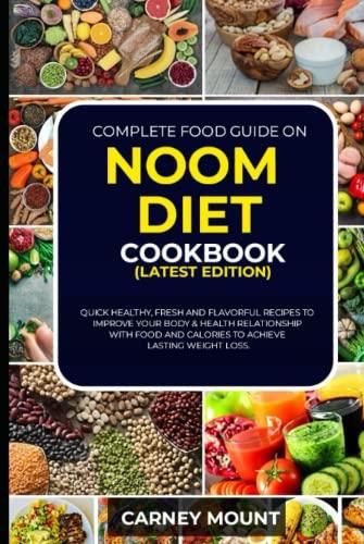 Complete Food Guide On Noom Diet Cookbook (Latest Edition): Quick ...