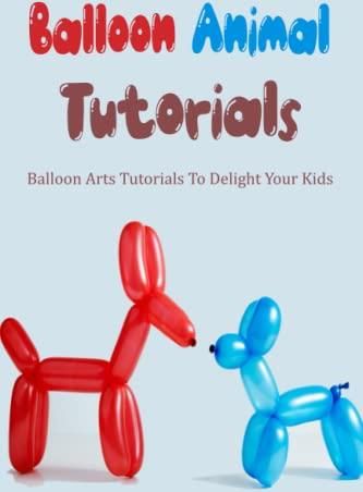 Balloon Animal Tutorials: Balloon Arts Tutorials To Delight Your Kids ...