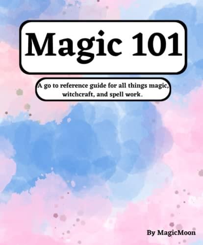 Magic 101: A Reference Guide for Everything Magic, Witchcraft and Spell Work (Value Edition ...
