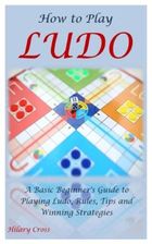 How to Play Ludo: A Basic Beginner's Guide to Playing Ludo, Rules, Tips ...