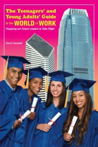 The Teenagers' and Young Adults' Guide to the World of Work: Preparing ...