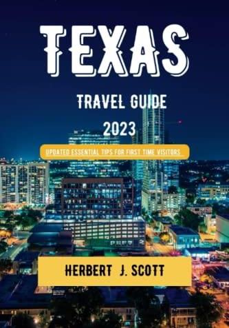 TEXAS TRAVEL GUIDE 2023: Unveil The Best Of Texas ; The Complete Tour ...