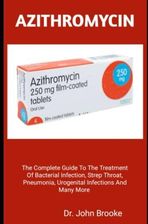 AZITHROMYCIN: The Complete Guide To The Treatment Of Bacterial ...