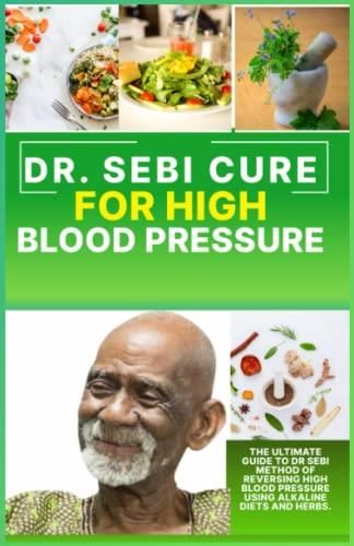Dr. Sebi Cure For High Blood Pressure: The Ultimate Guide to Dr Sebi ...