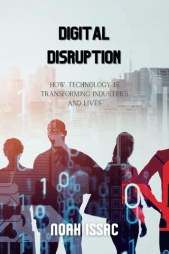 Digital Disruption: How Technology is Transforming Industries and Lives ...