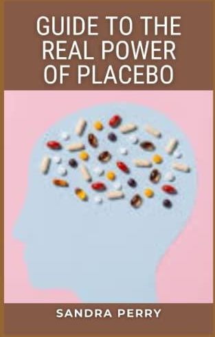 Guide to The Real Power Of Placebo: A placebo is a pill, injection, or ...