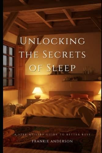 Unlocking the Secrets of Sleep: A Step-by-Step Guide to Better Rest ...