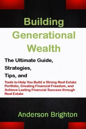 Building Generational Wealth: The Ultimate Guide, Strategies, Tips, and Tools to Help You Build ...