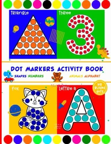 Dot Markers Activity Book: Numbers, Letters, Animals and Shapes, Easy ...