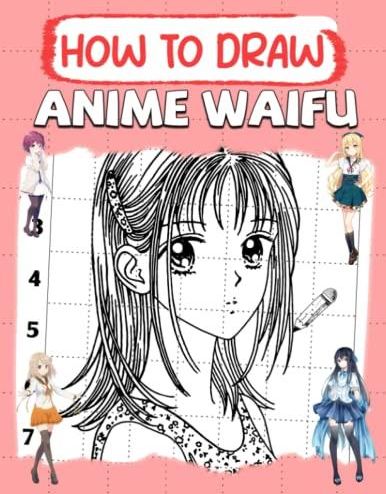 How To Draw Anime Waifu: Guides To Draw With Step-By-Step , Great Gifts ...