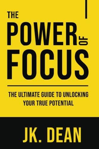 The Power Of FOCUS: The Ultimate Guide to Unlocking Your True Potential ...