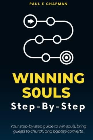 Winning Souls Step-By-Step: Your Step-By-Step Guide To Win Souls, Bring ...