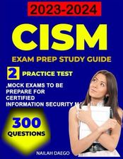 Cism exam prep study guide, 300 Practice Questions and 2 complete Mock ...