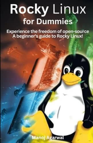 Rocket Linux for Dummies: Experience the freedom of open-source - A beginner's guide to Rocky ...