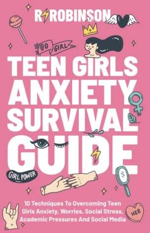Teen Girls Anxiety Survival Guide: 10 Techniques to Overcoming Teen ...