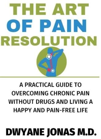 THE ART OF PAIN RESOLUTION: A PRACTICAL GUIDE TO OVERCOMING CHRONIC ...