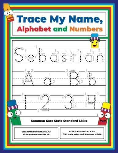Trace My Name, Alphabet, and Numbers Workbook for Sebastian: Letter and ...