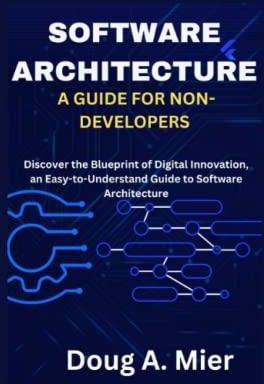 Software Architecture A Guide for Non-Developer: Discover the blueprint of digital innovation ...
