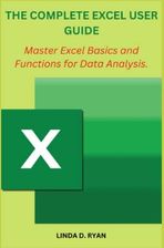 The complete excel user guide: Master Excel Basics and Functions for Data Analysis. - Literatura ...