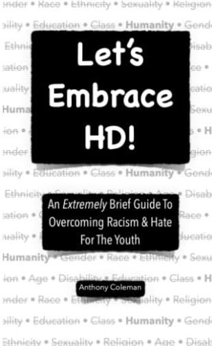 Let’s Embrace HD!: An Extremely Brief Guide To Overcoming Racism & Hate ...