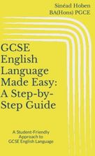 GCSE English Language Made Easy: A Step-by-Step Guide: A Student ...
